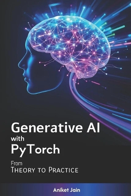 GENERATIVE AI WITH PyTorch: From Theory to Practice by Aniket Jain ...