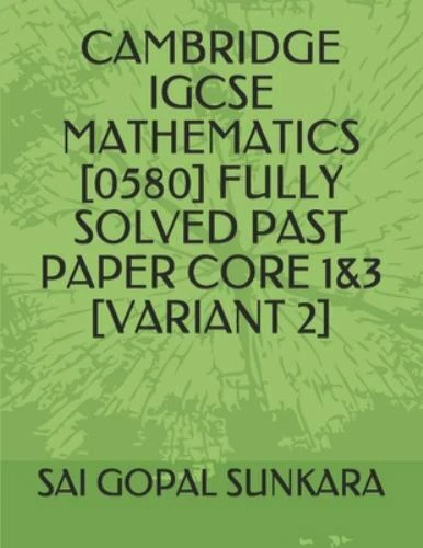 CAMBRIDGE IGCSE MATHEMATICS [0580] Fully Solved Past Paper Core 1&3 ...