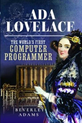 ADA LOVELACE: THE World's First Computer Programmer by Beverley Adams ...