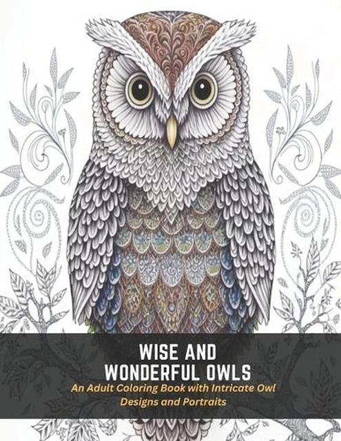 WISE AND WONDERFUL Owls: An Adult Coloring Book with Intricate Owl ...