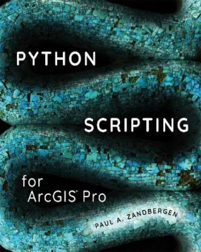 PAUL A. ZANDBERGEN Python Scripting for ArcGIS Pro (Paperback) £87.36 ...