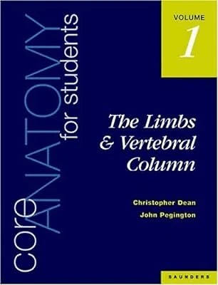 CORE ANATOMY FOR Students: The Limbs and Vertebral Column v. 1, Dean ...