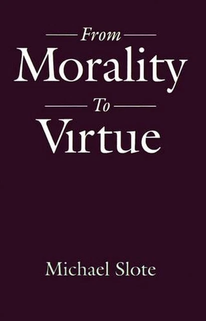 FROM MORALITY TO Virtue by Michael Slote (English) Paperback Book $110. ...
