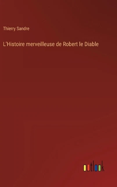 L'HISTOIRE MERVEILLEUSE DE Robert le Diable by Thierry Sandre Hardcover Book EUR 73,50 - PicClick FR
