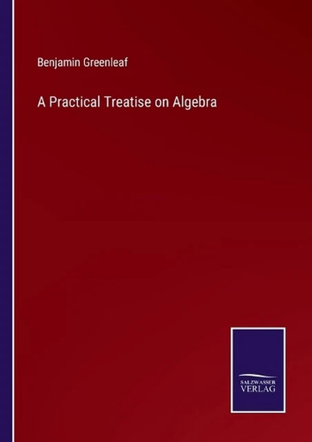 A PRACTICAL TREATISE on Algebra by Benjamin Greenleaf Paperback Book ...