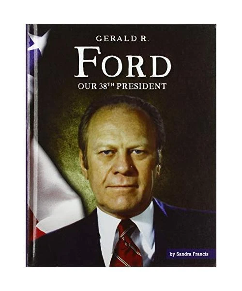 GERALD R. FORD: Our 38th President, Sandra Francis EUR 30,60 - PicClick FR