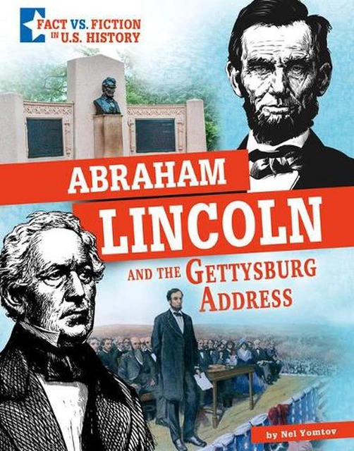 ABRAHAM LINCOLN AND the Gettysburg Address: Separating Fact from ...