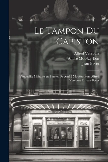 LE TAMPON DU capiston; vaudeville militaire en 3 actes de Andr Mouzy-on ...