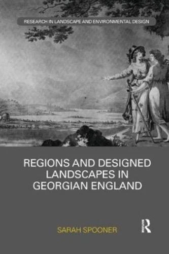 SARAH SPOONER REGIONS and Designed Landscapes in Georgian England ...