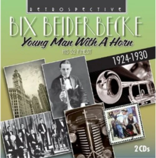 BIX BEIDERBECKE BIX Beiderbecke: Young Man With a Horn - His 52 Finest ...