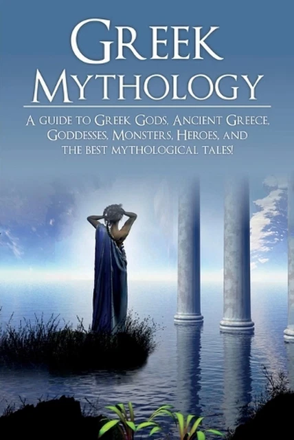 GREEK MYTHOLOGY: A Guide to Greek Gods, Goddesses, Monsters, Heroes ...