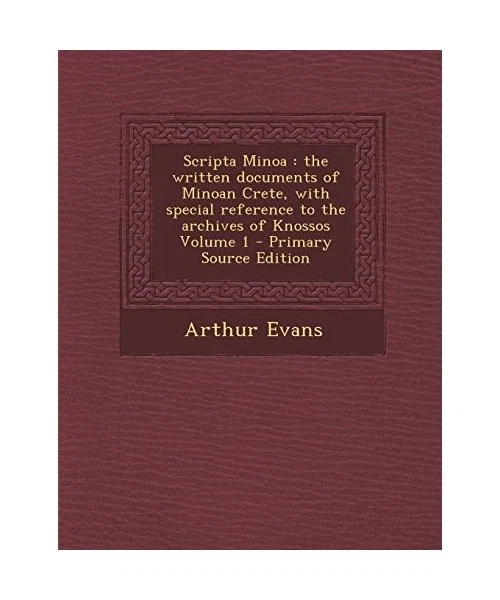 SCRIPTA MINOA: THE Written Documents of Minoan Crete, with Special ...