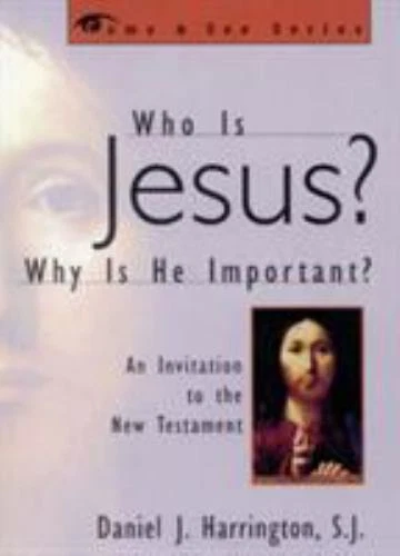 WHO IS JESUS? Why Is He Important?: An Invitation to the New Testament ...