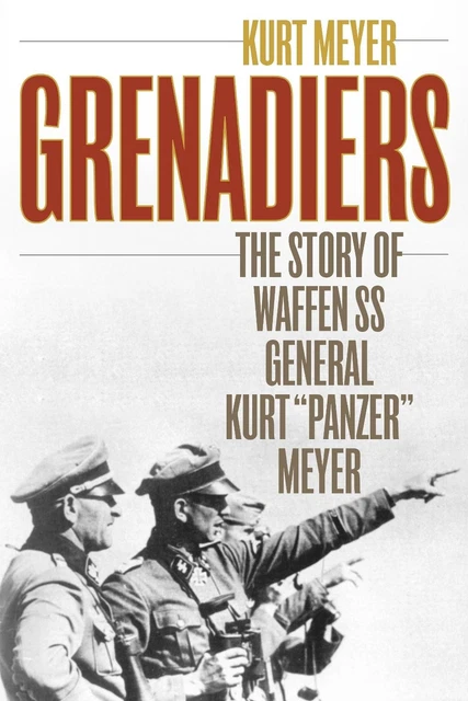 GRENADIERS: THE STORY of Waffen SS General Kurt "Panzer" Meyer by Kurt Meyer (En £30.48 ...