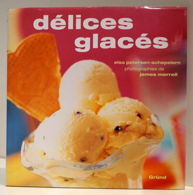 LIVRE DELICES GLACÉES Elsa Petersen-Schepelern photo James Merell EUR 5 ...