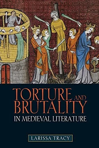LARISSA TRACY TORTURE and Brutality in Medieval Literature (Poche) EUR ...
