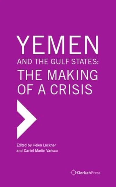 YEMEN AND THE Gulf States: The Making of a Crisis by Helen Lackner ...
