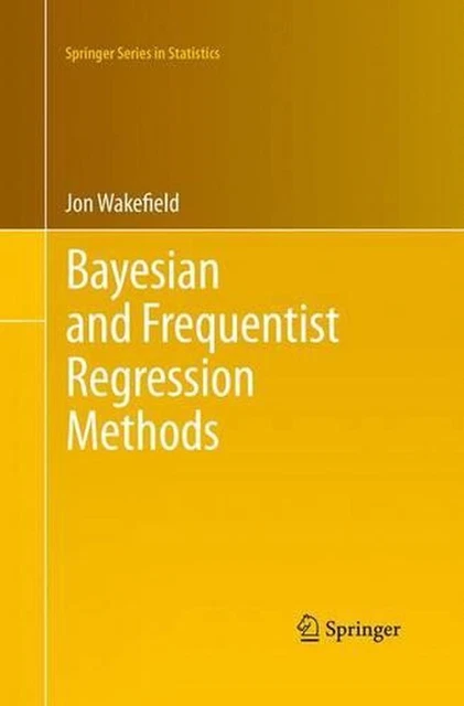 Bayesian And Frequentist Regression Methods By Jon Wakefield English Paperback Eur 16029