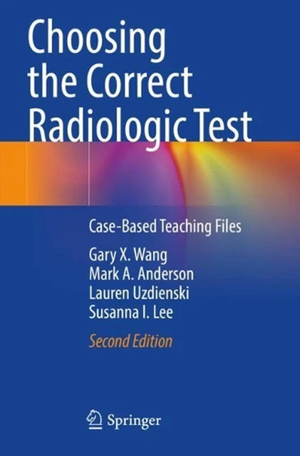 CHOOSING THE CORRECT Radiologic Test: Case-Based Teaching Files by Gary ...