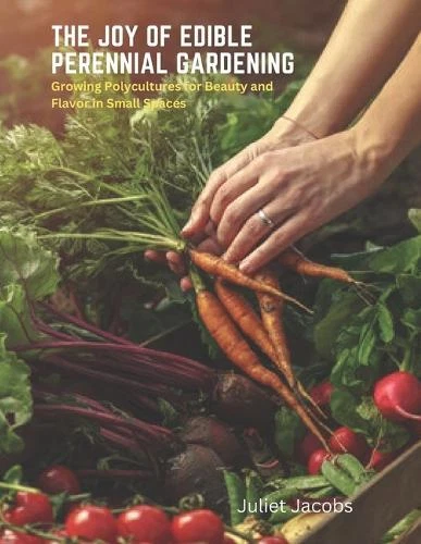 JULIET JACOBS THE Joy of Edible Perennial Gardening (Poche) EUR 25,18 ...