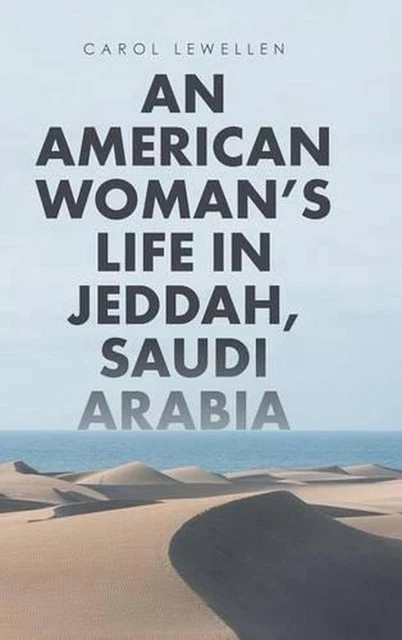 AN AMERICAN WOMAN'S Life in Jeddah, Saudi Arabia by Carol Lewellen ...