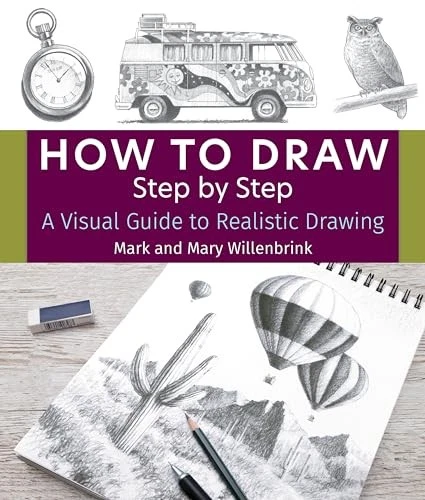 HOW TO DRAW Step by Step: A Visual Guide to Realistic Drawing - Mark ...