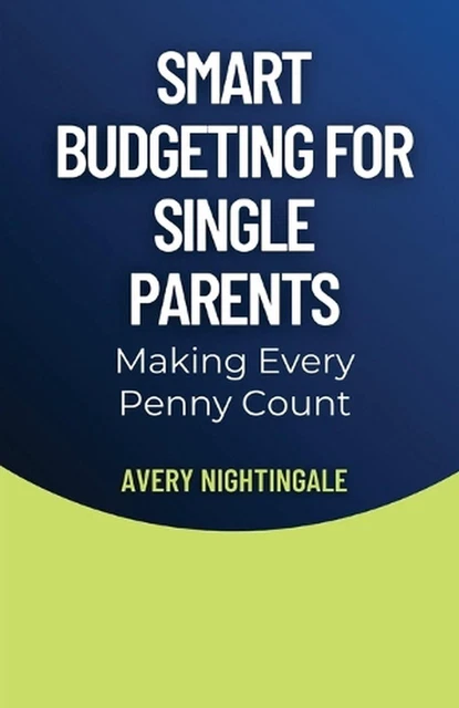 SMART BUDGETING FOR Single Parents: Making Every Penny Count by Avery ...