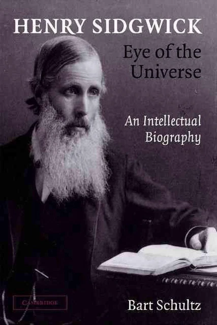 HENRY SIDGWICK - Eye of the Universe: An Intellectual Biography by Bart ...