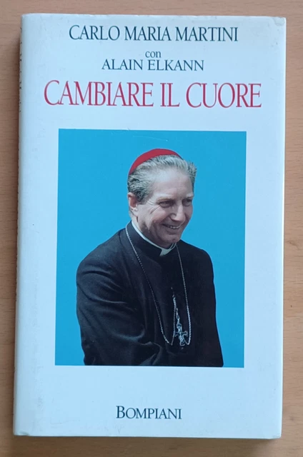 CAMBIARE IL CUORE. Carlo Maria Martini con Alain Elkann. Bompiani, 1a ...