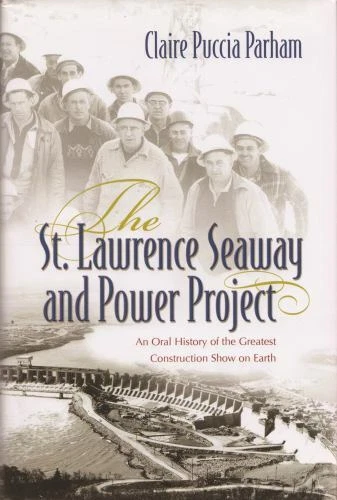 ST. LAWRENCE SEAWAY and Power Project : An Oral History of the Greatest ...