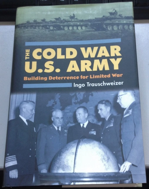 TRAUSCHWEIZER THE COLD WAR U.S. ARMY : BUILDING DETERRENCE FOR LIMITED ...