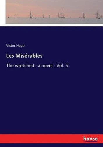 LES MISÉRABLES: THE wretched - a novel - Vol. 5 by Hugo, Victor EUR 33 ...