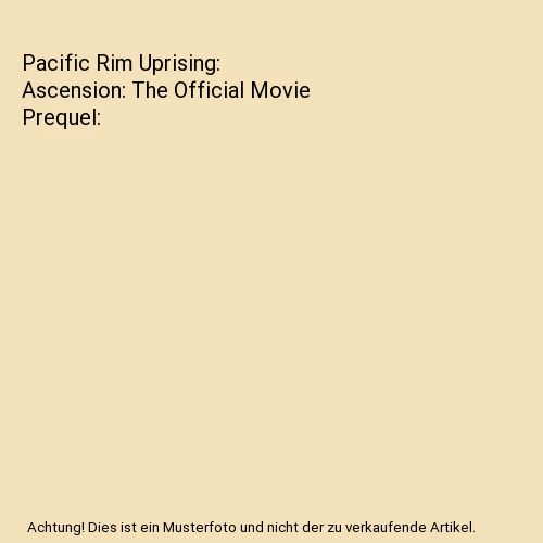 PACIFIC RIM UPRISING: Ascension: The Official Movie Prequel, Greg Keyes ...