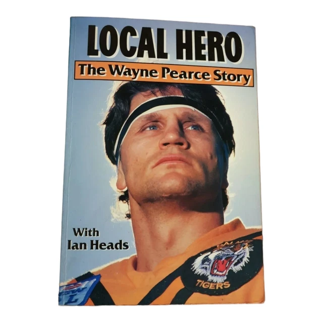 LOCAL HERO: THE Wayne Pearce Story Rugby League West Tigers Bio NRL PB ...