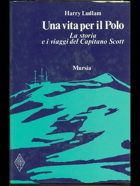 UNA VITA PER Il Polo Narrativa Di Viaggi Harry Ludlam Mursia 1974 EUR 4 ...