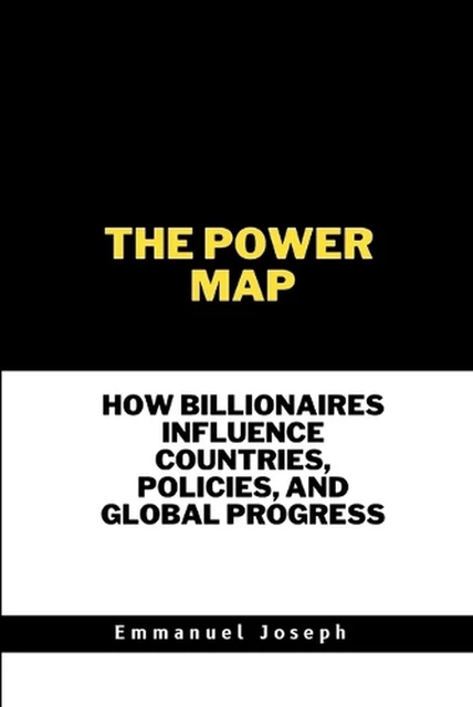 THE POWER MAP, How Billionaires Influence Countries, Policies, and ...