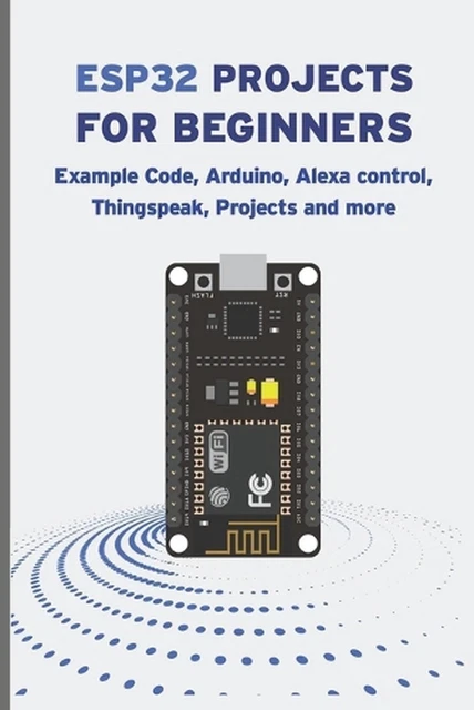 ESP32 PROJECTS FOR Beginners: Example Code, Arduino, Alexa Control ...