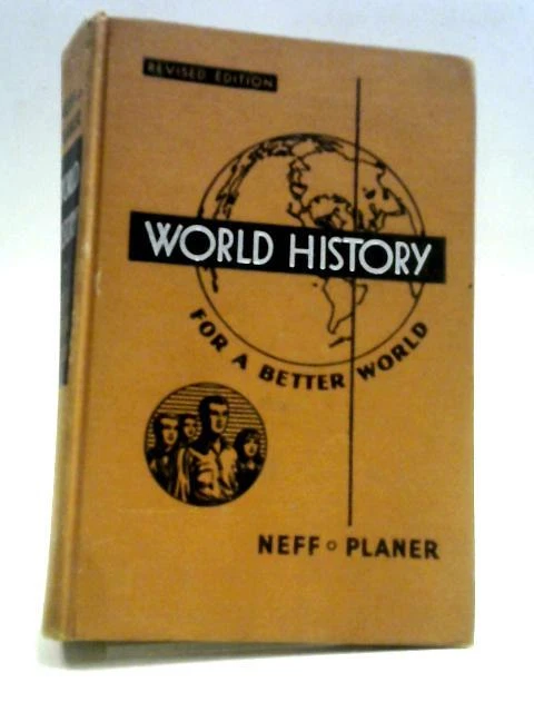 WORLD HISTORY FOR a Better Wo (Neff, William and Mabel Planer - 1958 ...
