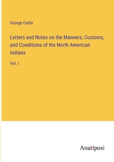 LETTERS AND NOTES on the Manners, Customs, and Conditions of the North ...