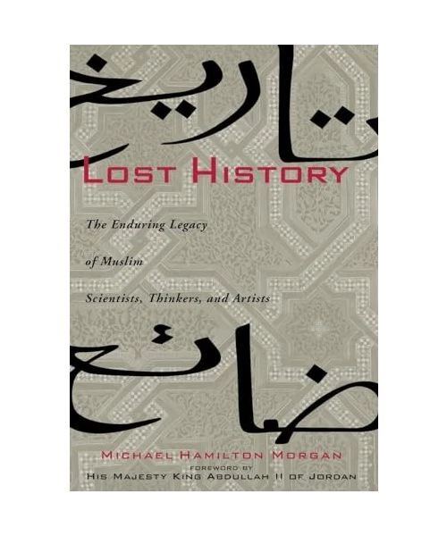 LOST HISTORY: THE Enduring Legacy of Muslim Scientists, Thinkers, and ...