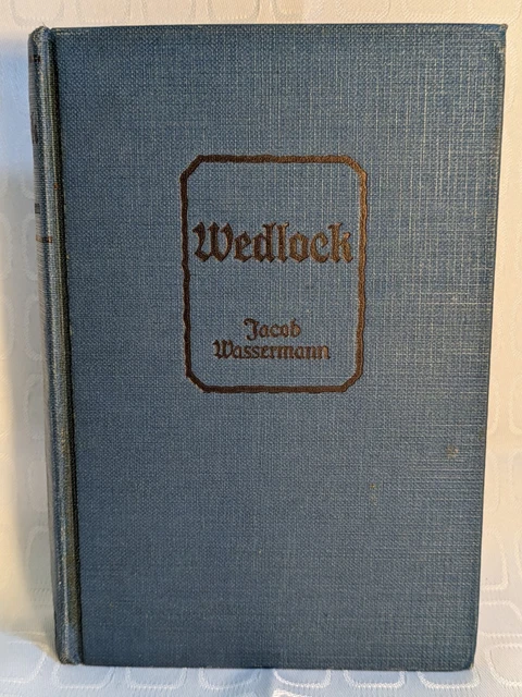 WEDLOCK BY JACOB Wassermann Hardcover Copyright 1926 6th Printing 1927 ...
