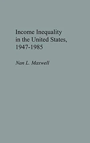 INCOME INEQUALITY IN the United States, 1947-19. Maxwell