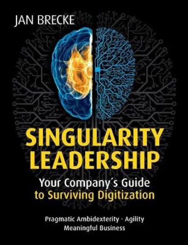 SINGULARITY LEADERSHIP: YOUR Company´s Guide to Surviving Digitization EUR 31,54 - PicClick FR