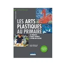LES ARTS PLASTIQUES au primaire : 30 projets d'arts v... | Livre | état ...