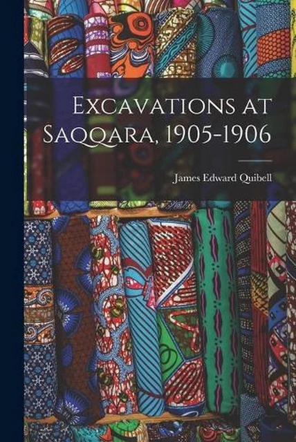 EXCAVATIONS AT SAQQARA, 1905-1906 by James Edward Quibell Paperback ...