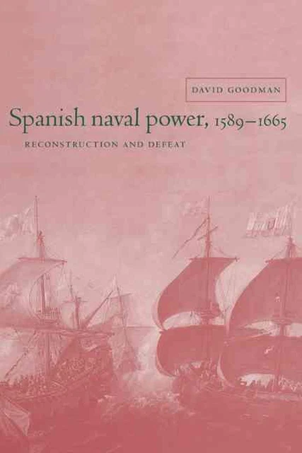 SPANISH NAVAL POWER, 15891665: Reconstruction and Defeat by David ...