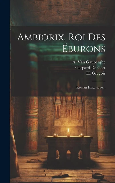 CORT, GASPARD DE Ambiorix, Roi Des +burons: Roman Historique... Book ...