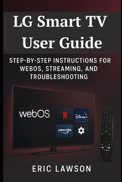 LG SMART TV User Guide: Step-by-Step Instructions for WebOS, Streaming ...