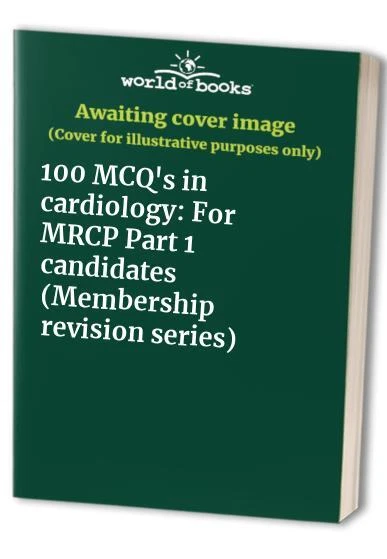 100 MCQ'S IN cardiology: For MRCP Part 1 candidates (Membership ...