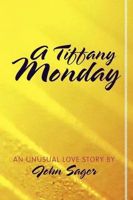 A TIFFANY MONDAY: An Unusual Love Story by John Sager (English ...